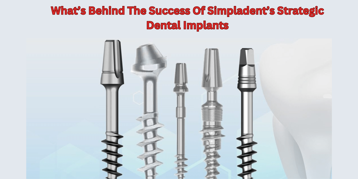 What’s Behind The Success Of Simpladent’s Strategic Dental Implants